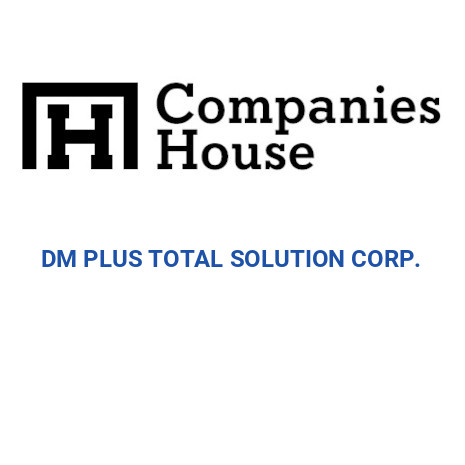 DM PLUS TOTAL SOLUTION CORP. | Companies House Registry Search