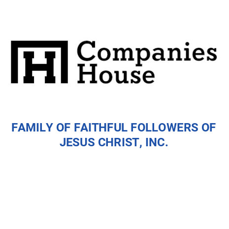 FAMILY OF FAITHFUL FOLLOWERS OF JESUS CHRIST, INC. | Companies House ...