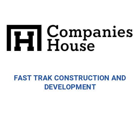 FAST TRAK CONSTRUCTION AND DEVELOPMENT | Companies House Registry Search