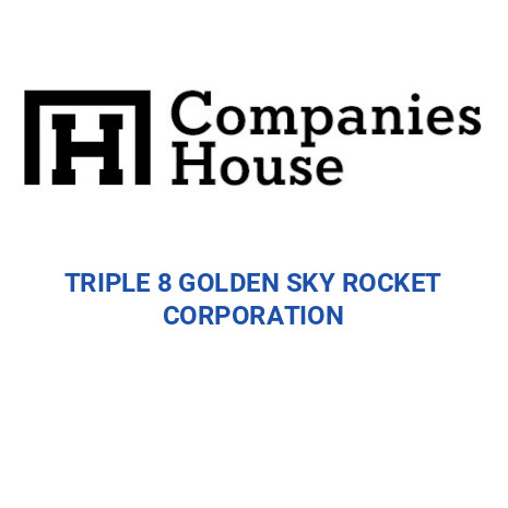 TRIPLE 8 GOLDEN SKY ROCKET CORPORATION | Companies House Registry Search
